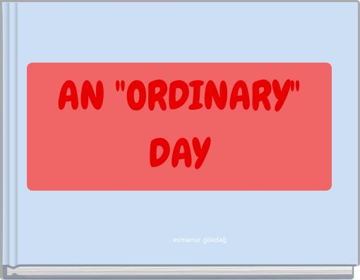 "AN "ORDINARY" DAY" - Free stories online. Create books for kids ...