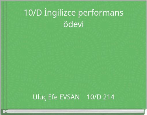 "10/D İngilizce performans ödevi" - Free stories online. Create books for kids | StoryJumper