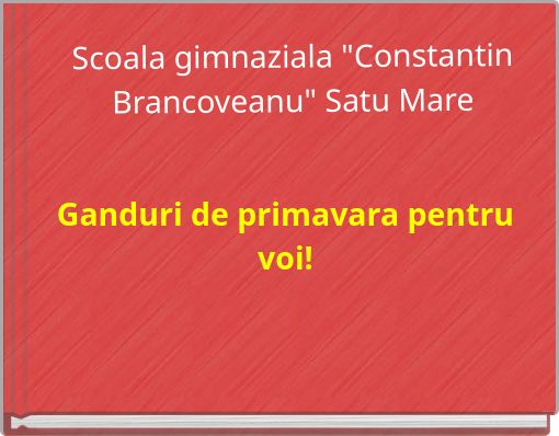 "Scoala gimnaziala "Constantin Brancoveanu" Satu Mare" - Free stories online. Create books for ...