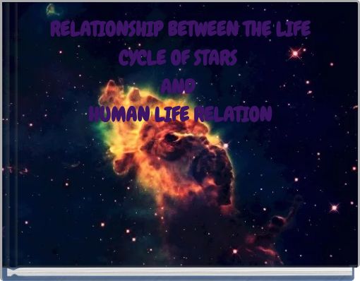 "RELATIONSHIP BETWEEN THE LIFE CYCLE OF STARS AND HUMAN LIFE RELATION ...