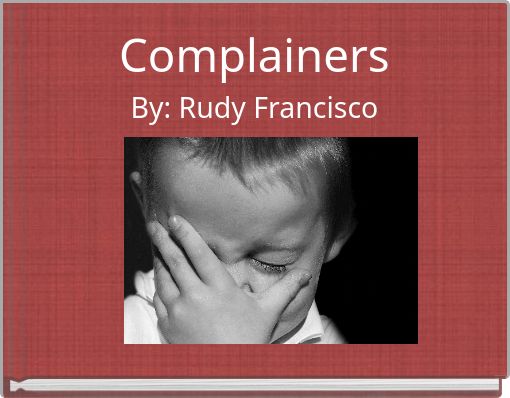 Complainers By Rudy Francisco Free Stories Online Create Books