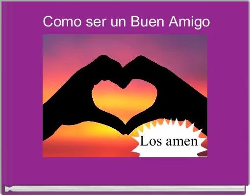 "Como ser un Buen Amigo" - Free stories online. Create books for kids ...