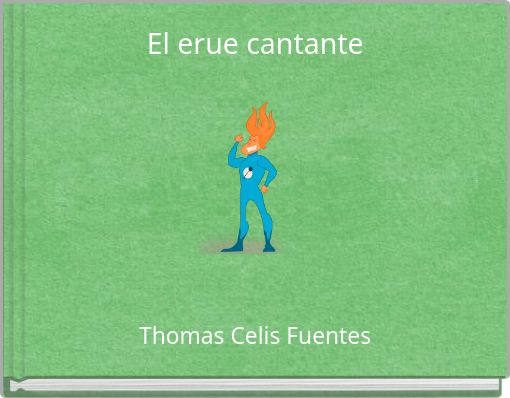 "El erue cantante" - Free stories online. Create books for kids ...
