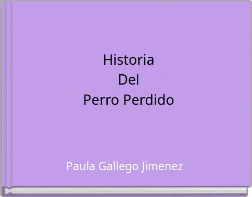 "Historia Del Perro Perdido" - Free stories online. Create books for ...