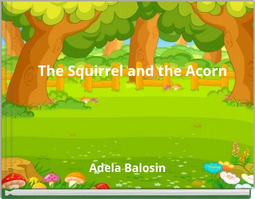 "The Squirrel and the Acorn" - Free stories online. Create books for ...