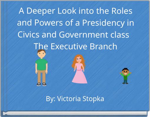 "A Deeper Look into the Roles and Powers of a Presidency in Civics and ...