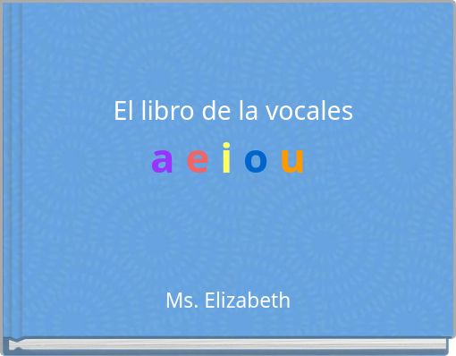 "El libro de la vocales a e i o u" - Free stories online. Create books ...
