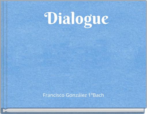 "Dialogue" - Free stories online. Create books for kids | StoryJumper