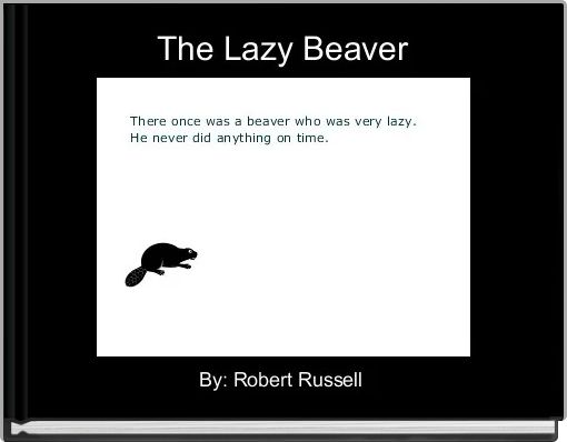 "The Lazy Beaver" - Free stories online. Create books for kids ...