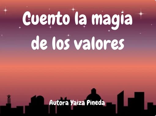 "Cuento la magia de los valores" - Free stories online. Create books for kids | StoryJumper