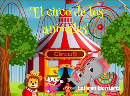 ""El circo de los animales"" - Free stories online. Create books for ...