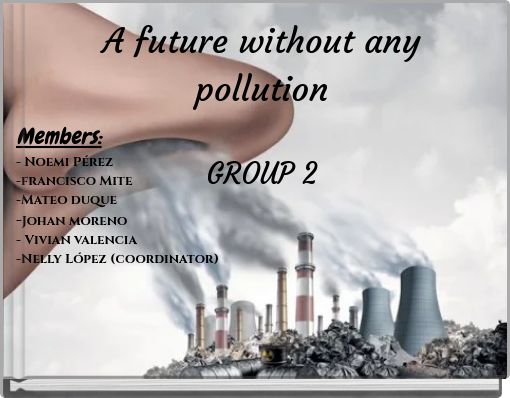 "A future without any pollution GROUP 2" - Free stories online. Create ...