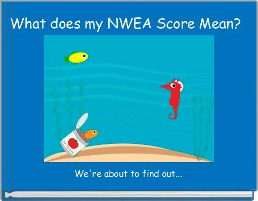 "What does my NWEA Score Mean?" - Free stories online. Create books for ...