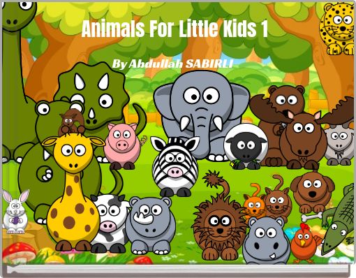 "Animals For Little Kids 1" - Free stories online. Create books for kids | StoryJumper