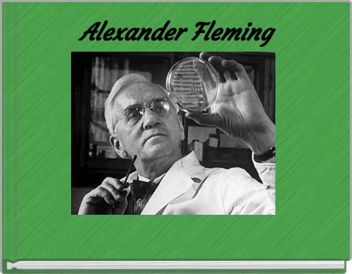 "Alexander Fleming" - Free stories online. Create books for kids ...