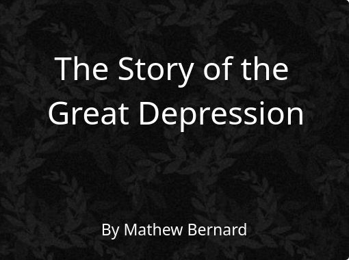 "The Story of the Great Depression" - Free stories online. Create books ...