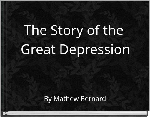 "The Story of the Great Depression" - Free stories online. Create books ...