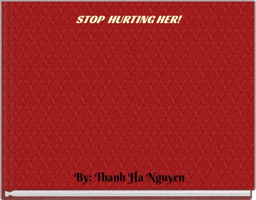 "STOP HURTING HER!" - Free stories online. Create books for kids ...