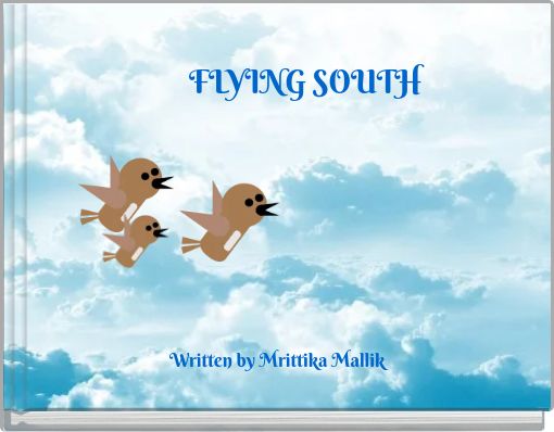 "FLYING SOUTH" - Free stories online. Create books for kids | StoryJumper