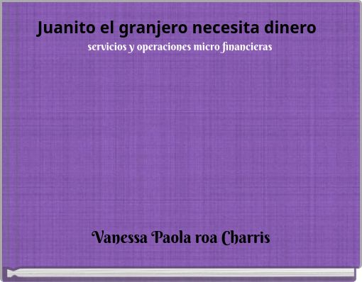 "Juanito el granjero necesita dinero servicios y operaciones micro ...