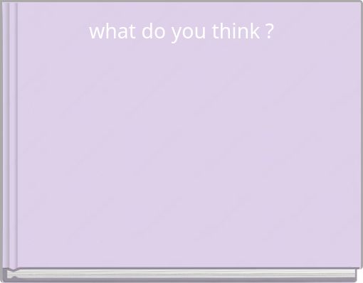 "what do you think ?" - Free stories online. Create books for kids ...