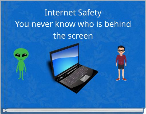 "Internet Safety You never know who is behind the screen" - Free ...