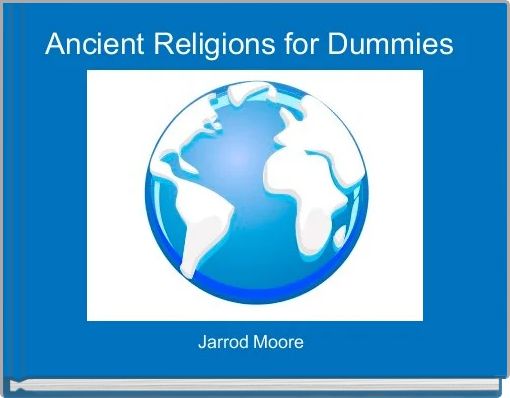 "Ancient Religions for Dummies" - Free stories online. Create books for ...