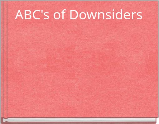 "ABC's of Downsiders" - Free stories online. Create books for kids ...