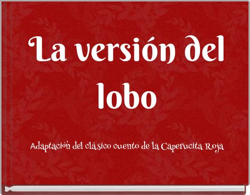 "La versión del lobo Adaptación del clásico cuento de la Caperucita ...
