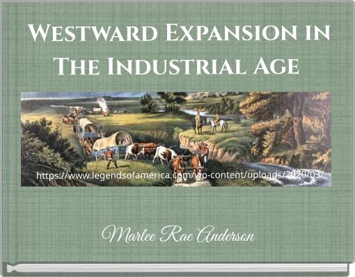 "Westward Expansion in The Industrial Age https://www.legendsofamerica ...