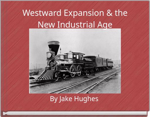 "Westward Expansion & the New Industrial Age" - Free stories online ...
