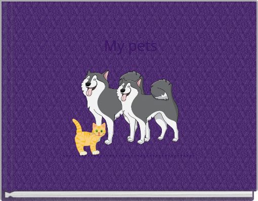 "My pets" - Free stories online. Create books for kids | StoryJumper