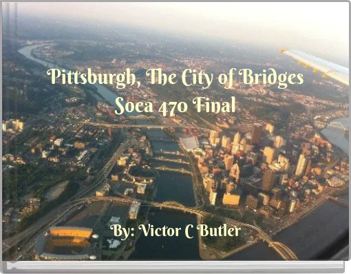 "Pittsburgh, The City of Bridges Soca 470 Final" - Free stories online ...