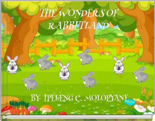 "THE WONDERS OF RABBITLAND" - Free stories online. Create books for ...