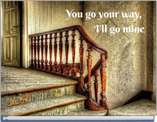 "You go your way, I'll go mine" - Free stories online. Create books for ...