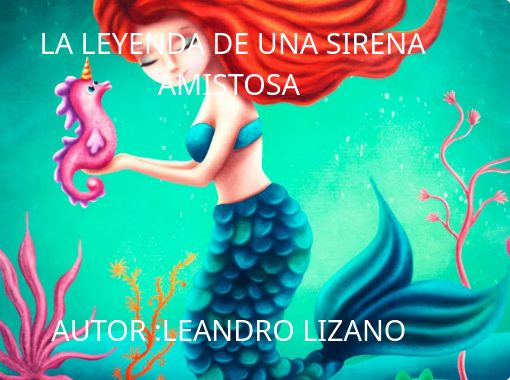 "LA LEYENDA DE UNA SIRENA AMISTOSA AUTOR :LEANDRO LIZANO" - Free ...