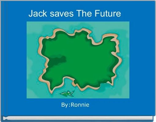 "Jack saves The Future" - Free stories online. Create books for kids ...