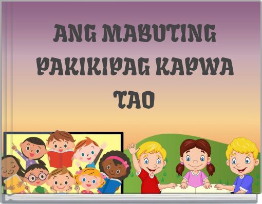 "ANG MABUTING PAKIKIPAG KAPWA TAO" - Free stories online. Create books for kids | StoryJumper