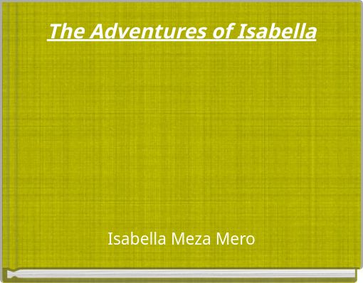 "The Adventures of Isabella" - Free stories online. Create books for ...
