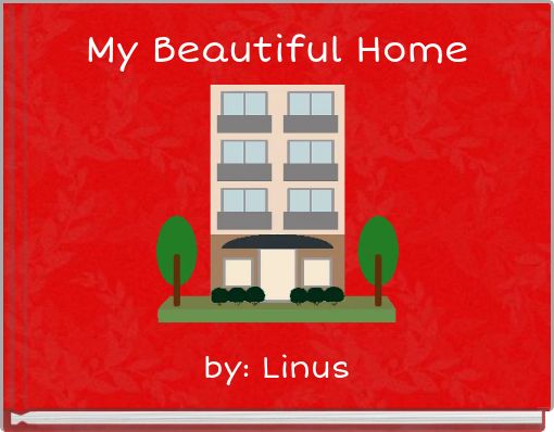 "My Beautiful Home" - Free stories online. Create books for kids ...