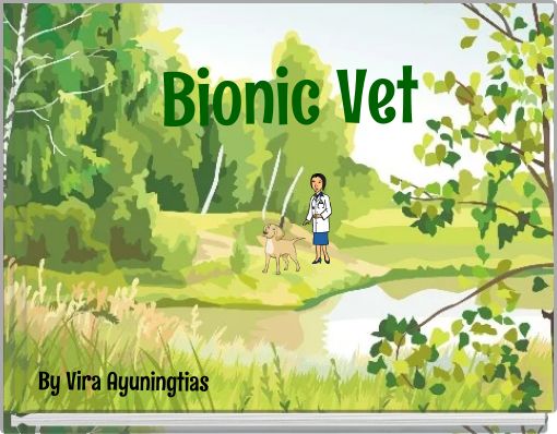 "Bionic Vet" - Free stories online. Create books for kids | StoryJumper