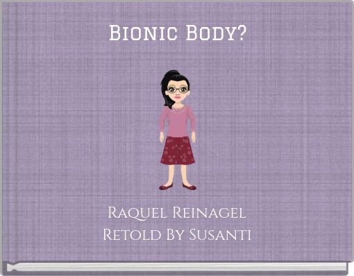 "Bionic Body?" - Free stories online. Create books for kids | StoryJumper