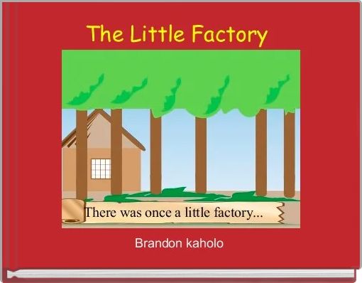 "The Little Factory" - Free stories online. Create books for kids ...