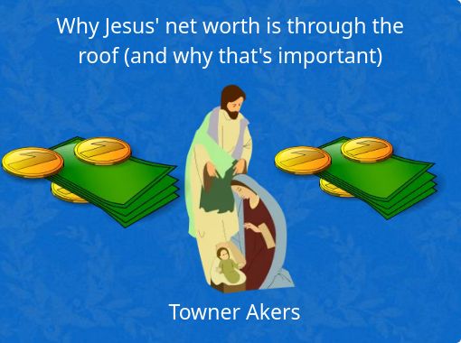 "Why Jesus' net worth is through the roof (and why that's important ...