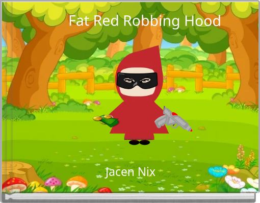 "Fat Red Robbing Hood" - Free stories online. Create books for kids ...