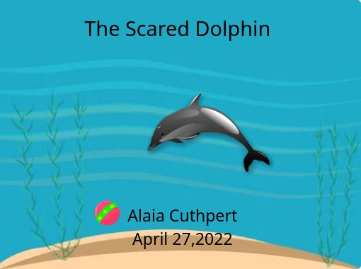"The Scared Dolphin" - Free stories online. Create books for kids | StoryJumper