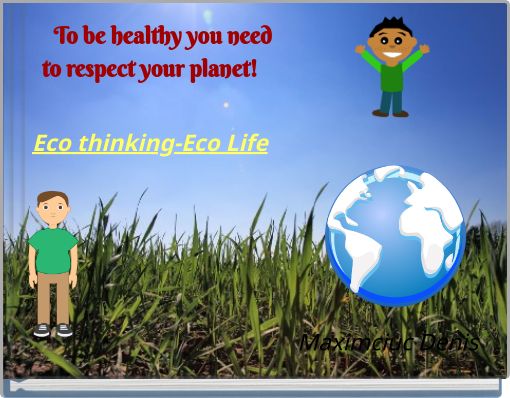 "To be healthy you need to respect your planet! Eco thinking-Eco Life ...
