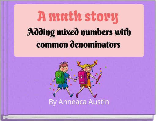 "A math story Adding mixed numbers with common denominators" - Free ...