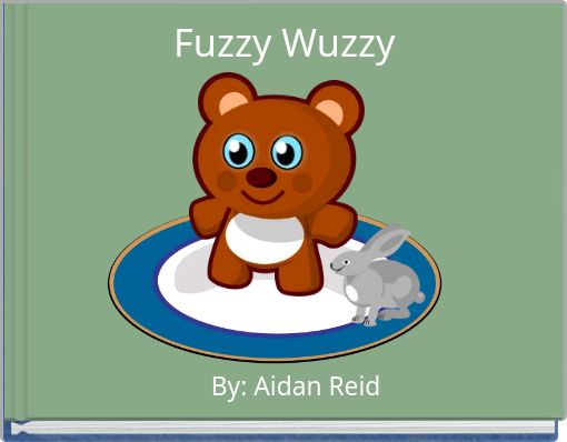 "Fuzzy Wuzzy" - Free stories online. Create books for kids | StoryJumper