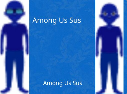 "Among Us Sus" - Free stories online. Create books for kids | StoryJumper